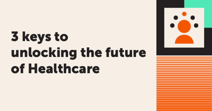 3 keys to unlocking the future of Healthcare - Monigle