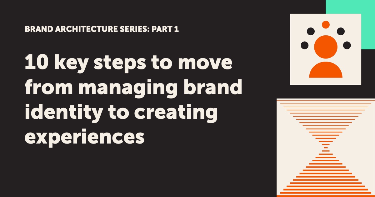 Brand architecture series: 10 key steps to move from managing brand ...