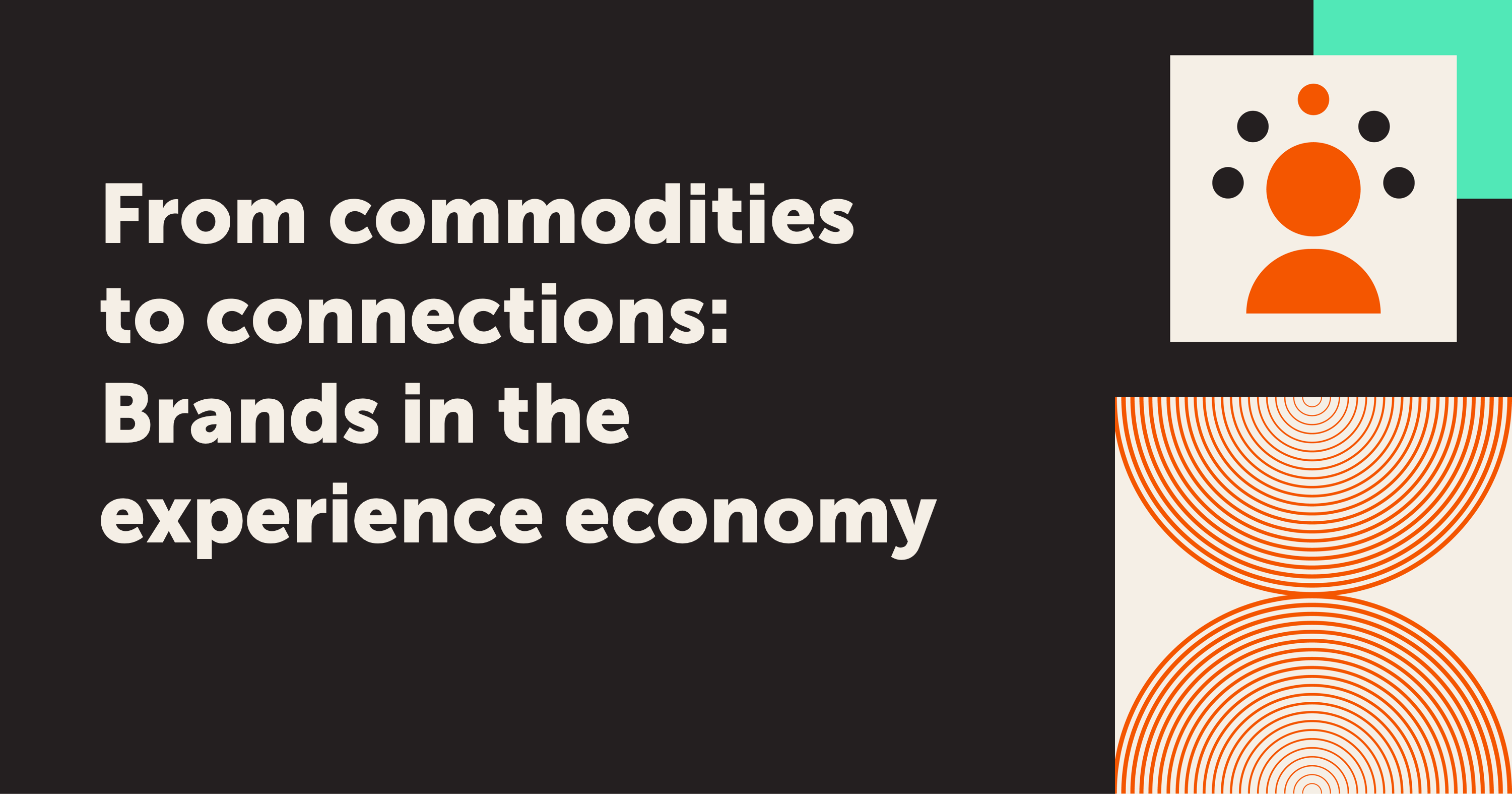 From commodities to connections: Brands in the experience economy - Monigle