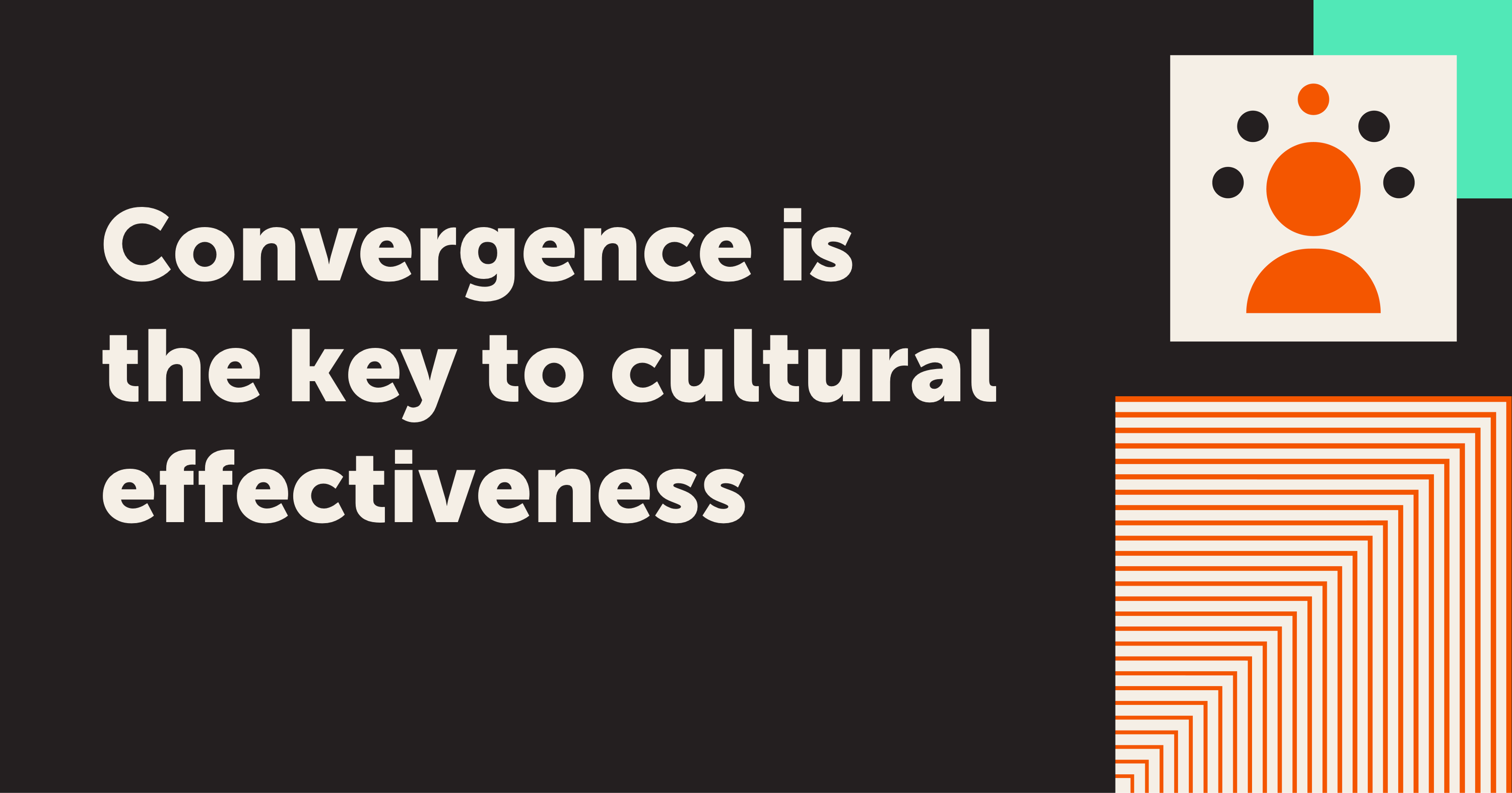Convergence is the key to cultural effectiveness