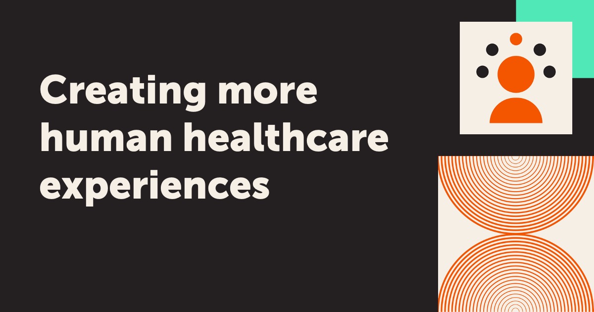 Creating more human healthcare experiences - Monigle