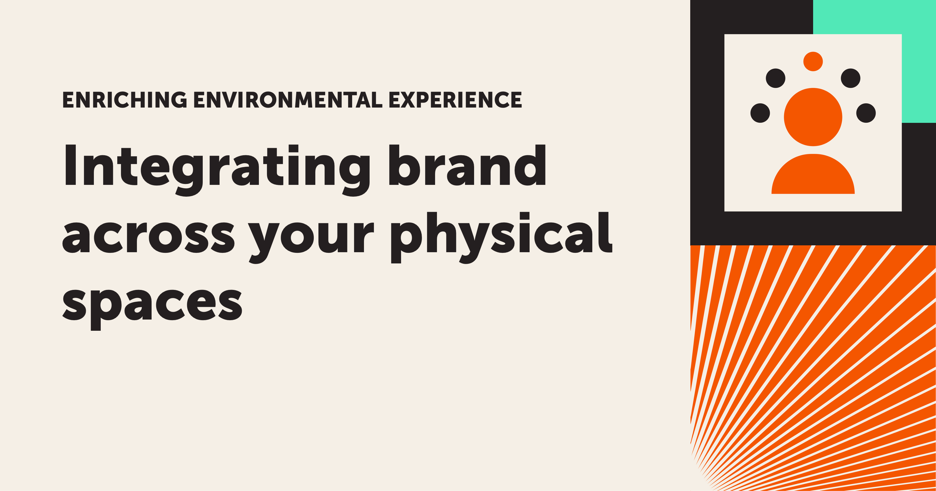 Enriching environmental experience, Part one: Integrating brand across ...