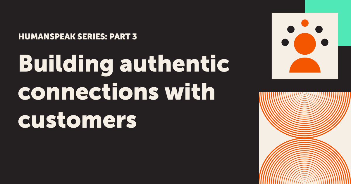 Humanspeak series: Part 3 – Building authentic connections with customers - Monigle