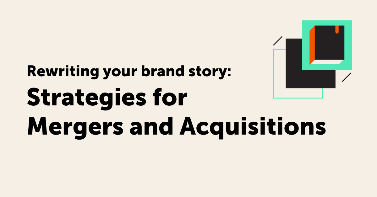 Your brand story: Strategies for Mergers and Acquisitions - Monigle
